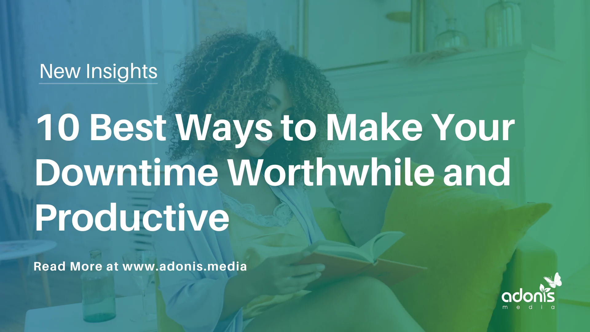 10 Best Ways to Make Your Downtime Worthwhile and Productive
